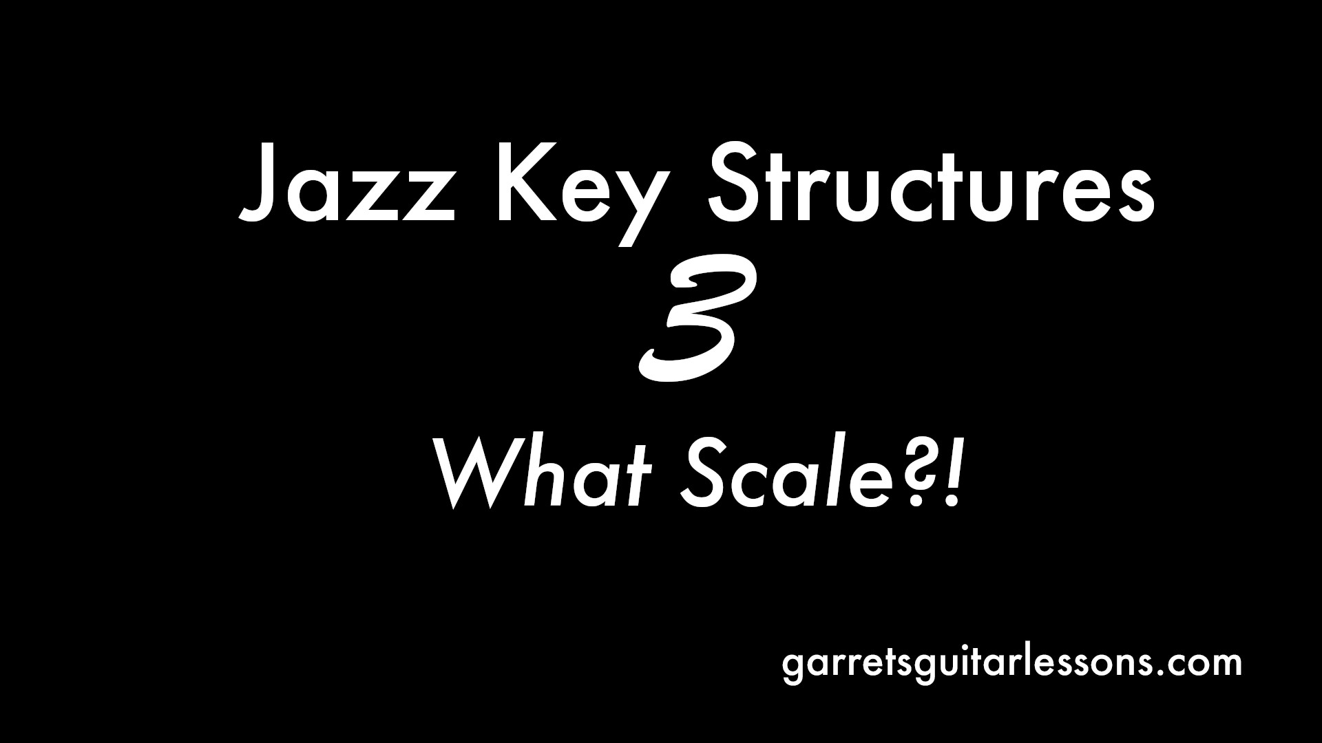 Jazz Key Structures | Part 3 - What Scale?! • Garret's Guitar Lessons